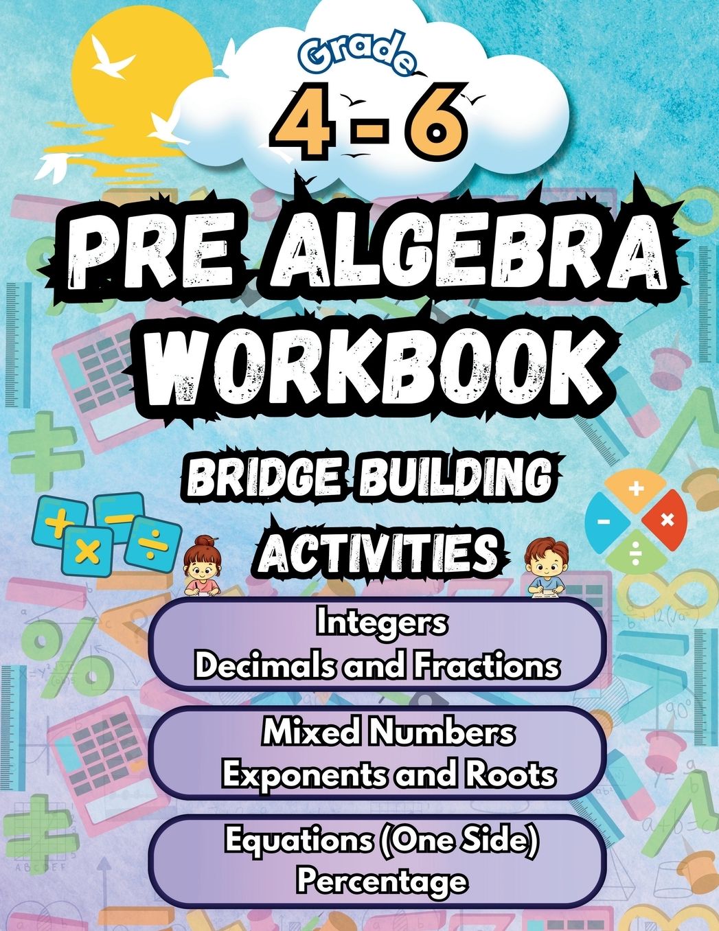 Summer Math Pre Algebra Workbook Grade 4-6 Bridge Building Activities: