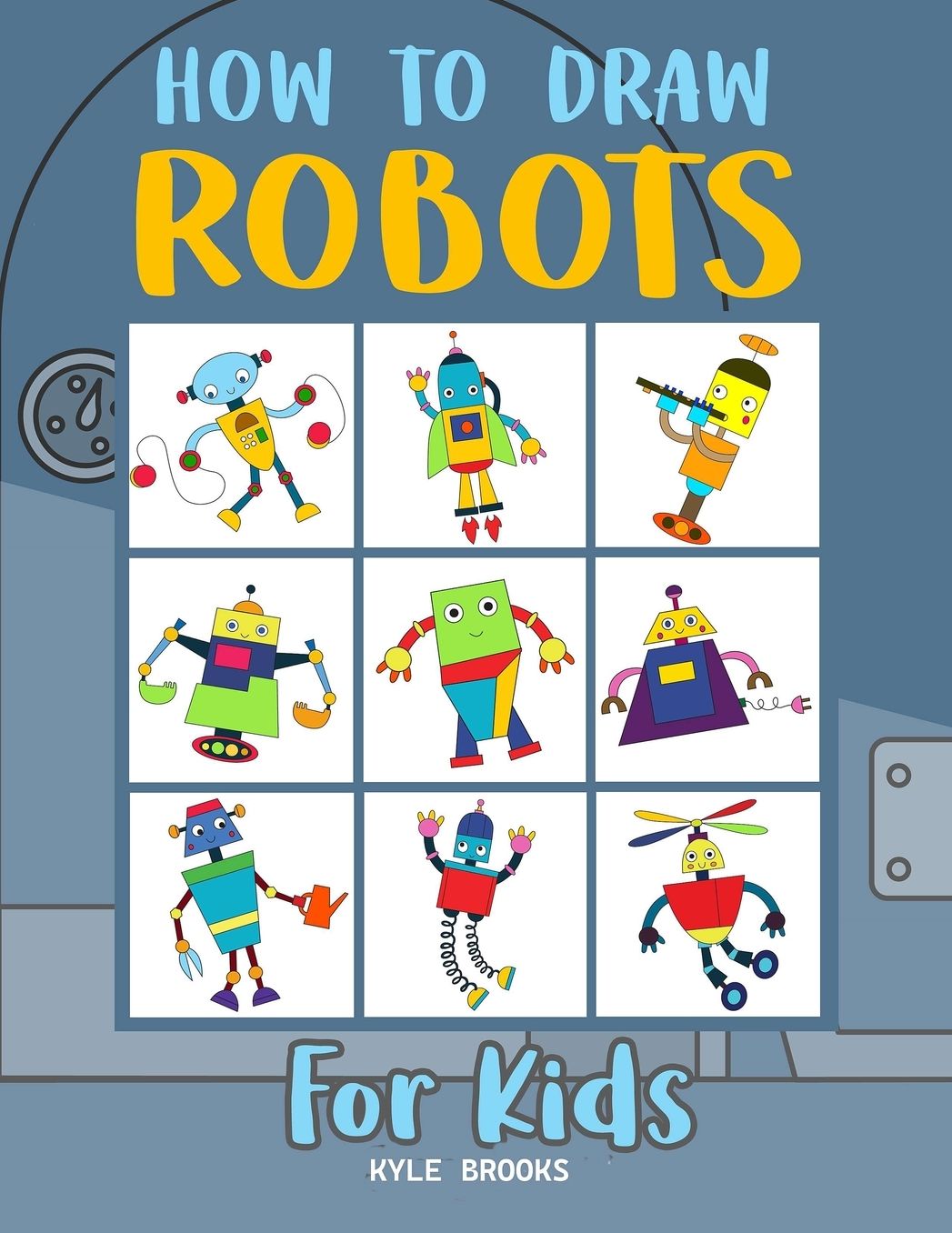 How to Draw Robots: Learn How to Draw Robots for Kids with Step by Ste